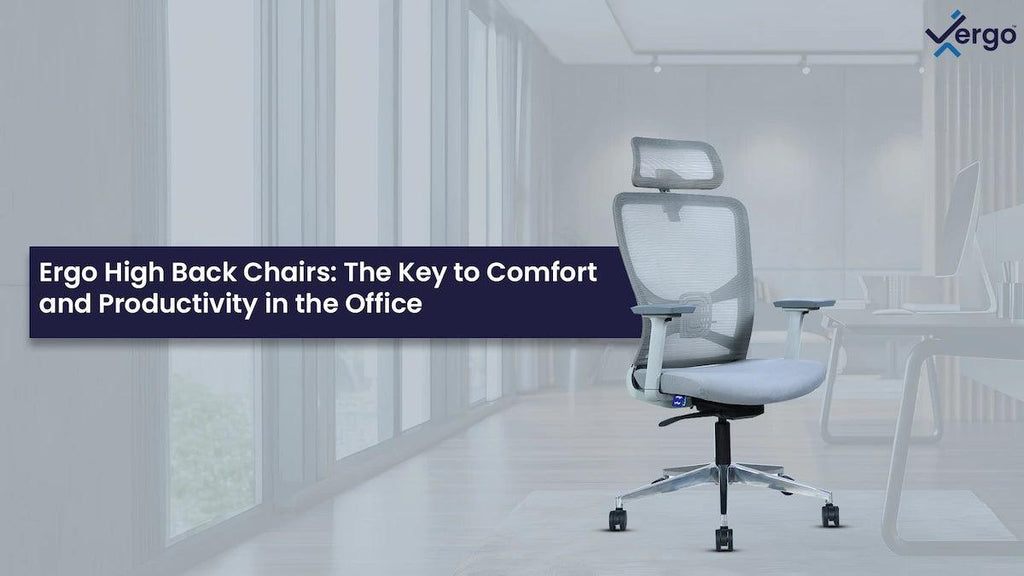 Ergo High Back Chairs: Boost Comfort, Posture & Office Productivity